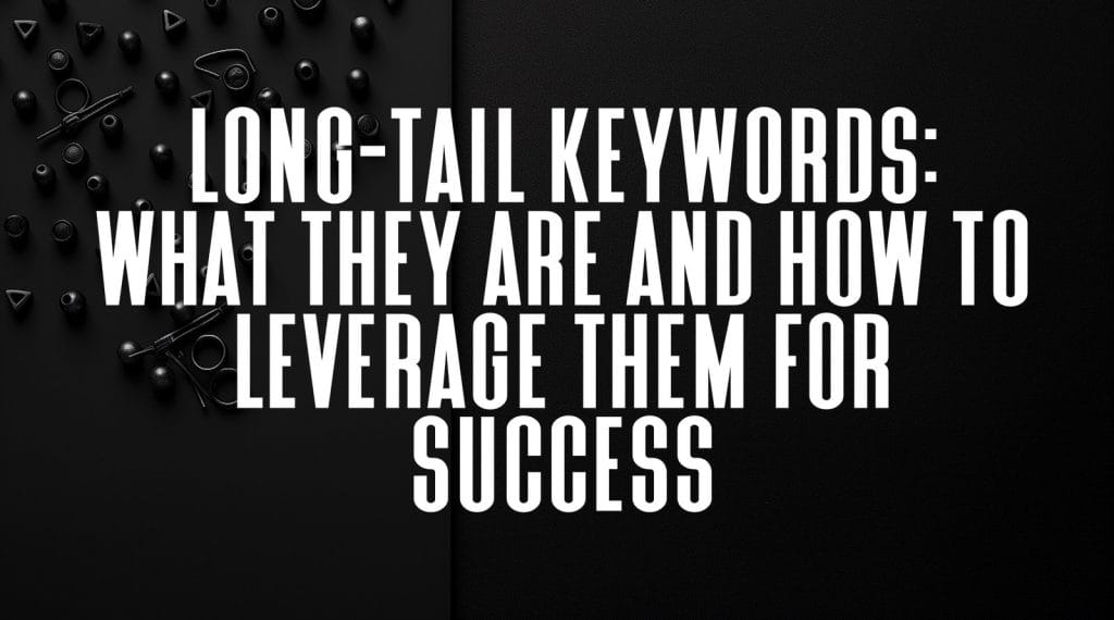 Long-Tail Keywords: What They Are and How to Leverage Them for Success ...